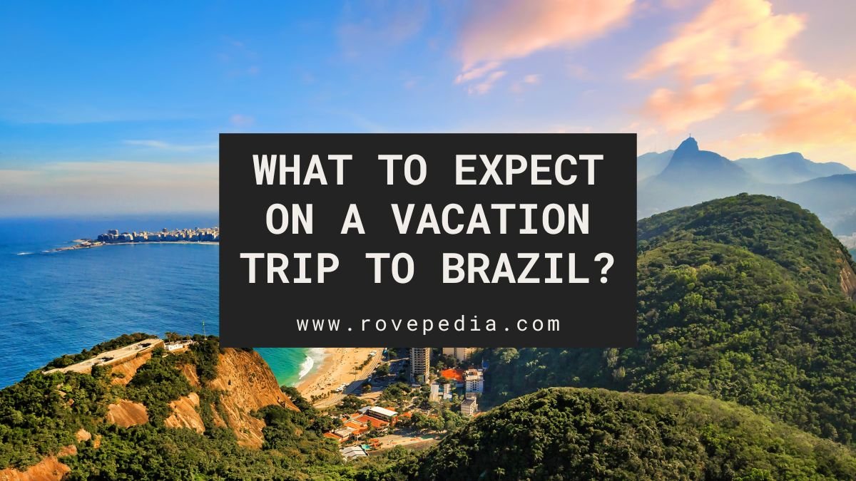 What to expect on a Vacation Trip to Brazil? - Rovepedia